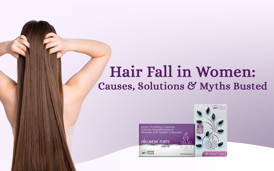 Hair Fall in Women: Causes, Solutions & Myths Busted – Healing Pharma