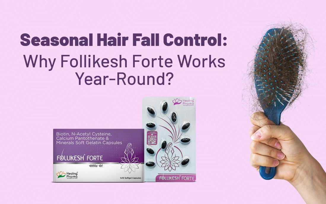Seasonal Hair Fall Control: Why Follikesh Forte Works – Healing Pharma